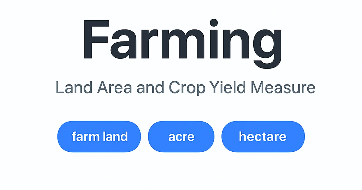 Farming: Land Area and Crop Yield Measurements Guide | Unitconvr