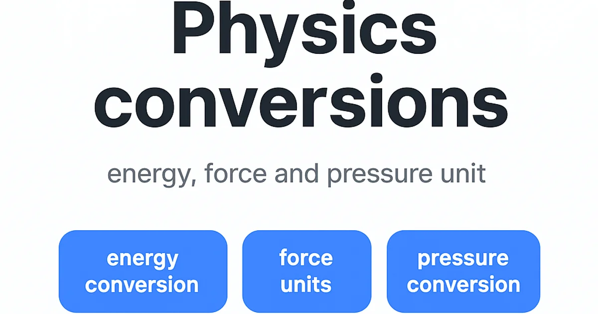 Physics conversions: energy, force and pressure units explained | Unitconvr
